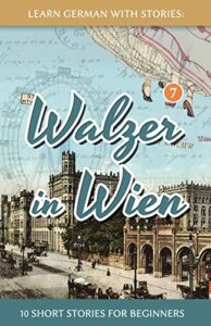 learn german with stories: walzer in wien - 10 short stories for beginners (dino lernt deutsch - simple german short stories for beginners)