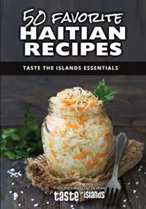 50 favorite haitian recipes: taste the islands essentials