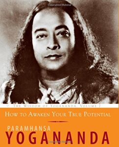 how to awaken your true potential: the wisdom of yogananda