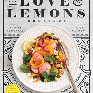 The Love and Lemons Cookbook: An Apple-to-Zucchini Celebration of Impromptu Cooking