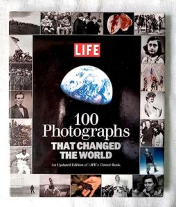 life 100 photographs that changed the world: an updated edition of life's classic book