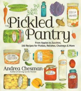 the pickled pantry: from apples to zucchini, 150 recipes for pickles, relishes, chutneys & more