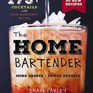 The Home Bartender, Second Edition: 175+ Cocktails Made with 4 Ingredients or Less (The Art of Entertaining)