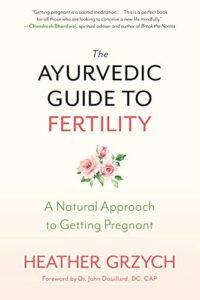 the ayurvedic guide to fertility: a natural approach to getting pregnant