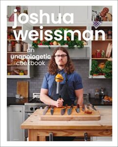 joshua weissman: an unapologetic cookbook. #1 new york times bestseller