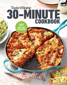 taste of home 30 minute cookbook: with 317 half-hour recipes, there's always time for a homecooked meal.