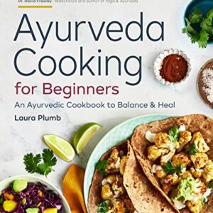 Ayurveda Cooking for Beginners: An Ayurvedic Cookbook to Balance and Heal