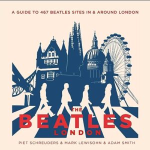 the beatles' london: a guide to 467 beatles sites in and around london