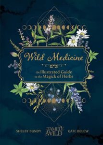 wild medicine: tamed wild’s illustrated guide to the magick of herbs