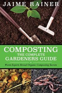 composting: the complete gardeners guide