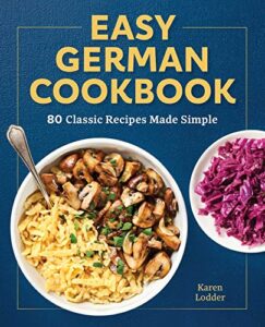 easy german cookbook: 80 classic recipes made simple