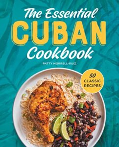 the essential cuban cookbook: 50 classic recipes