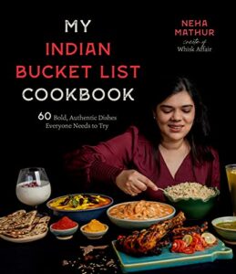 my indian bucket list cookbook: 60 bold, authentic dishes everyone needs to try