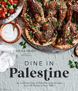 dine in palestine: an authentic taste of palestine in 60 recipes from my family to your table