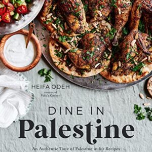 Dine in Palestine: An Authentic Taste of Palestine in 60 Recipes from My Family to Your Table