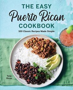 the easy puerto rican cookbook: 100 classic recipes made simple