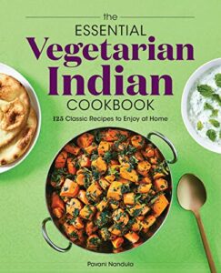 the essential vegetarian indian cookbook: 125 classic recipes to enjoy at home