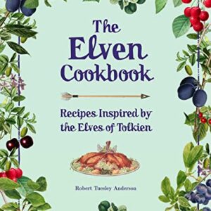 The Elven Cookbook: Recipes Inspired by the Elves of Tolkien (Literary Cookbooks)