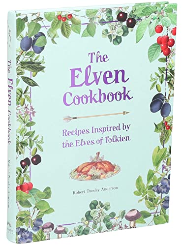 The Elven Cookbook: Recipes Inspired by the Elves of Tolkien (Literary Cookbooks)