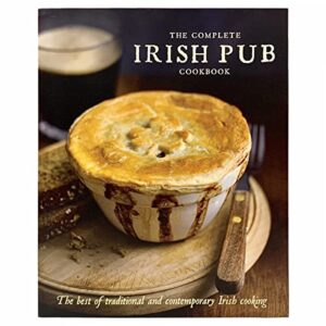 the complete irish pub cookbook: traditional easy and simple recipies for beginners to experts for saint patricks day, christmas, family get-togethers and more