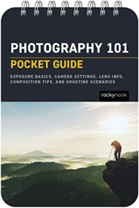 photography 101: pocket guide: exposure basics, camera settings, lens info, composition tips, and shooting scenarios (the pocket guide series for photographers, 18)