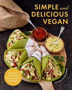 simple and delicious vegan: 100 vegan and gluten-free recipes created by elavegan (plant based, raw food)