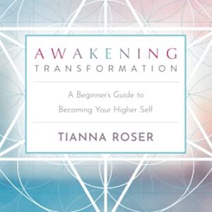 Awakening Transformation: A Beginner's Guide to Becoming Your Higher Self