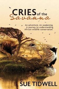 cries of the savanna: an adventure. an awakening. a journey to understanding african wildlife conservation.