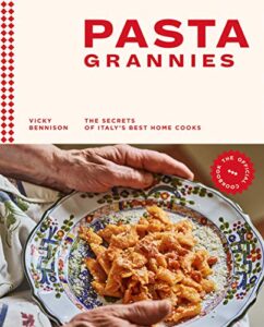 pasta grannies: the official cookbook: the secrets of italy's best home cooks