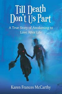 till death don't us part: a true story of awakening to love after life