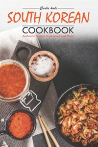 south korean cookbook: authentic recipes from seoul and more!