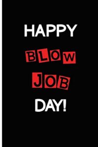 happy blow job day!: funny dirty blank journal. cocky bold novelty lined notebook for your loved ones. daring and cheeky paper pad (better than a card) (30)