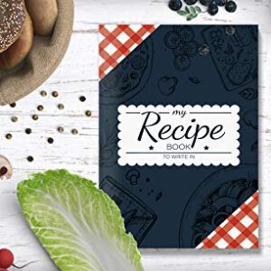 My Recipe Book To Write In: Make Your Own Cookbook - My Best Recipes And Blank Recipe Book Journal For Personalized Recipes - Blank Recipe Journal And Organizer For Recipes