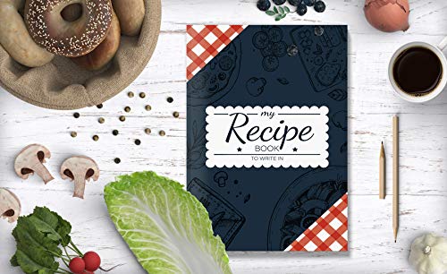 My Recipe Book To Write In: Make Your Own Cookbook - My Best Recipes And Blank Recipe Book Journal For Personalized Recipes - Blank Recipe Journal And Organizer For Recipes