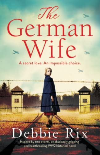 The German Wife: An absolutely gripping and heartbreaking WW2 historical novel, inspired by true events