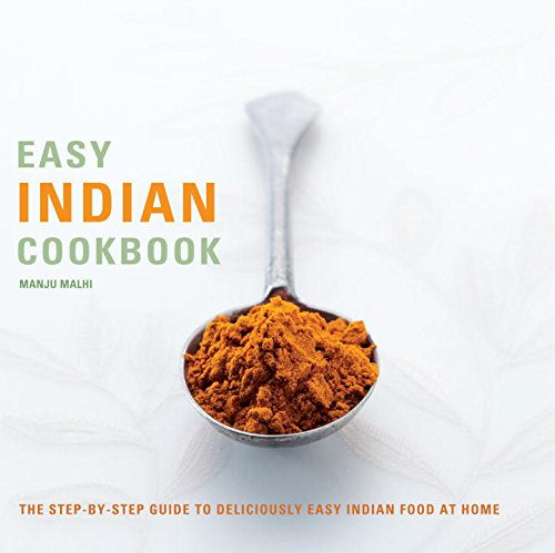 Easy Indian Cookbook: The Step-by-Step Guide to Deliciously Easy Indian Food at Home