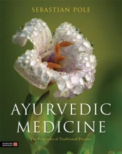 ayurvedic medicine: the principles of traditional practice