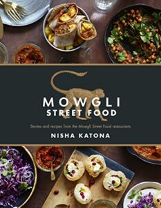 mowgli street food: stories and recipes from the mowgli street food restaurants