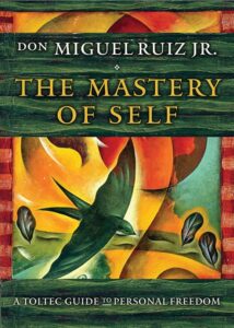 the mastery of self: a toltec guide to personal freedom (toltec mastery series)