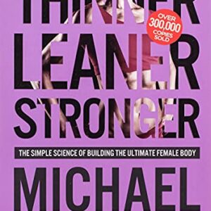 Thinner Leaner Stronger: The Simple Science of Building the Ultimate Female Body