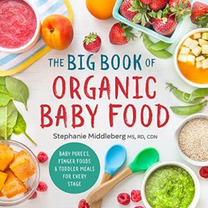 the big book of organic baby food: baby purées, finger foods, and toddler meals for every stage (organic foods for baby and toddler)