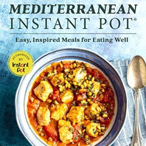 Mediterranean Instant Pot: Easy, Inspired Meals for Eating Well