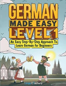 german made easy level 1: an easy step-by-step approach to learn german for beginners (textbook + workbook included)