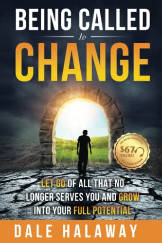 Being Called to Change: Let Go of All That No Longer Serves You and Grow Into Your Full Potential