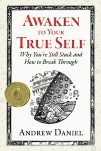 awaken to your true self: why you're still stuck and how to break through