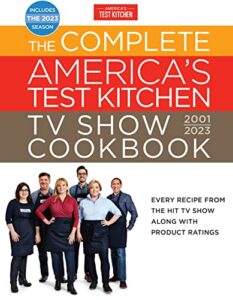 the complete america’s test kitchen tv show cookbook 2001–2023: every recipe from the hit tv show along with product ratings includes the 2023 season