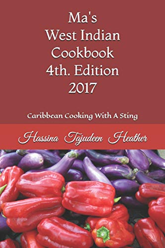 Ma's West Indian Cookbook 4th Edition: Caribbean Cooking With A Sting 2017