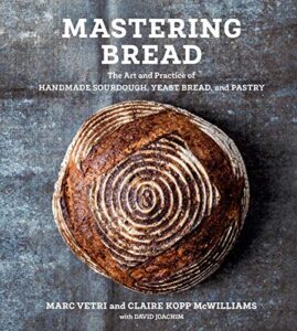 mastering bread: the art and practice of handmade sourdough, yeast bread, and pastry [a baking book]