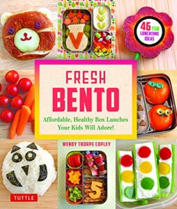 fresh bento: affordable, healthy box lunches your kids will adore (46 bento boxes)