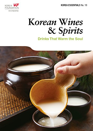 Korean Wines & Spirits: Drinks That Warm the Soul (Korea Essentials No 18)